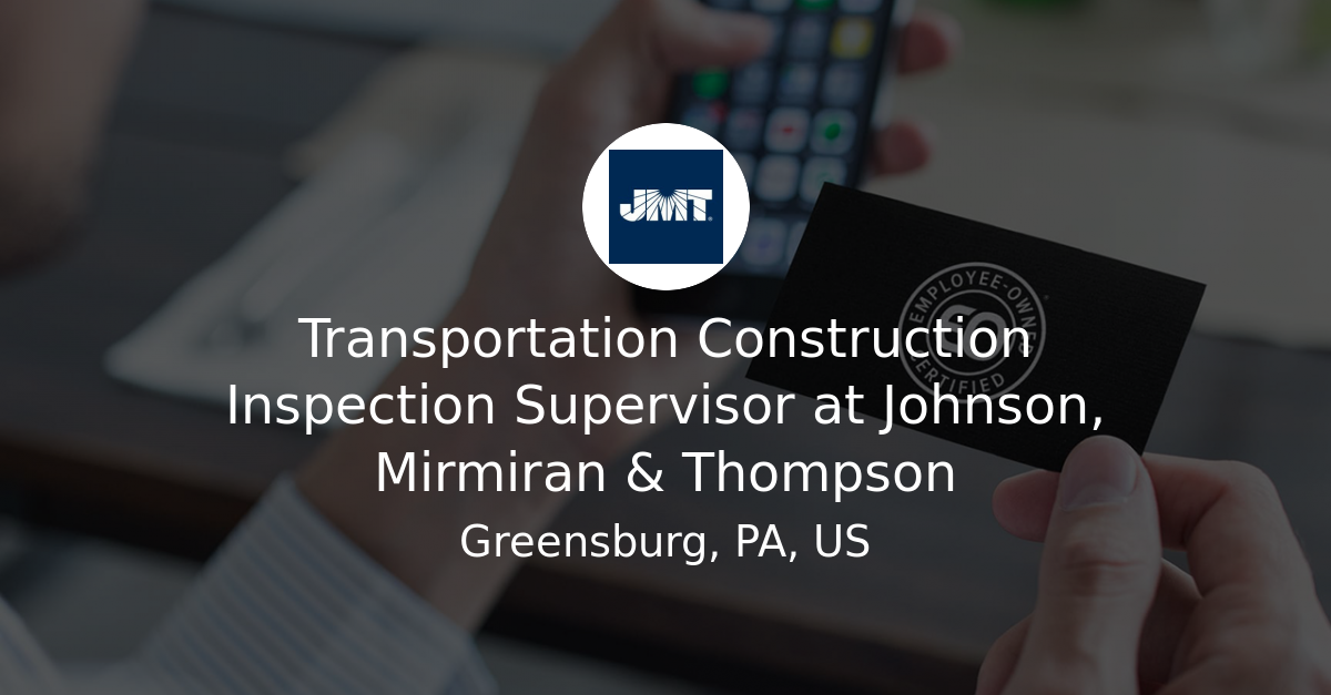 Transportation Construction Inspection Supervisor at Johnson, Mirmiran ...